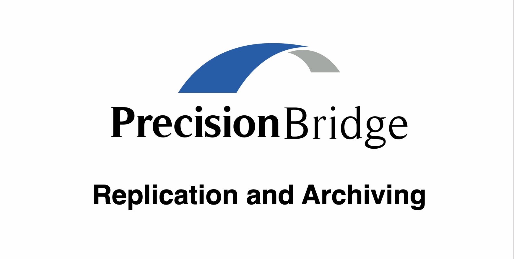 Precision Bridge Data Replication and Archiving